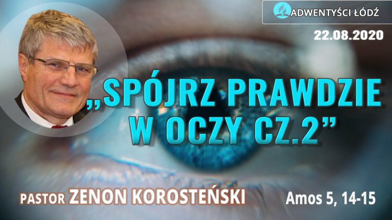 „Spójrz prawdzie w oczy cz.2” – pastor Zenon Korosteński – Jezus Jedyną ...